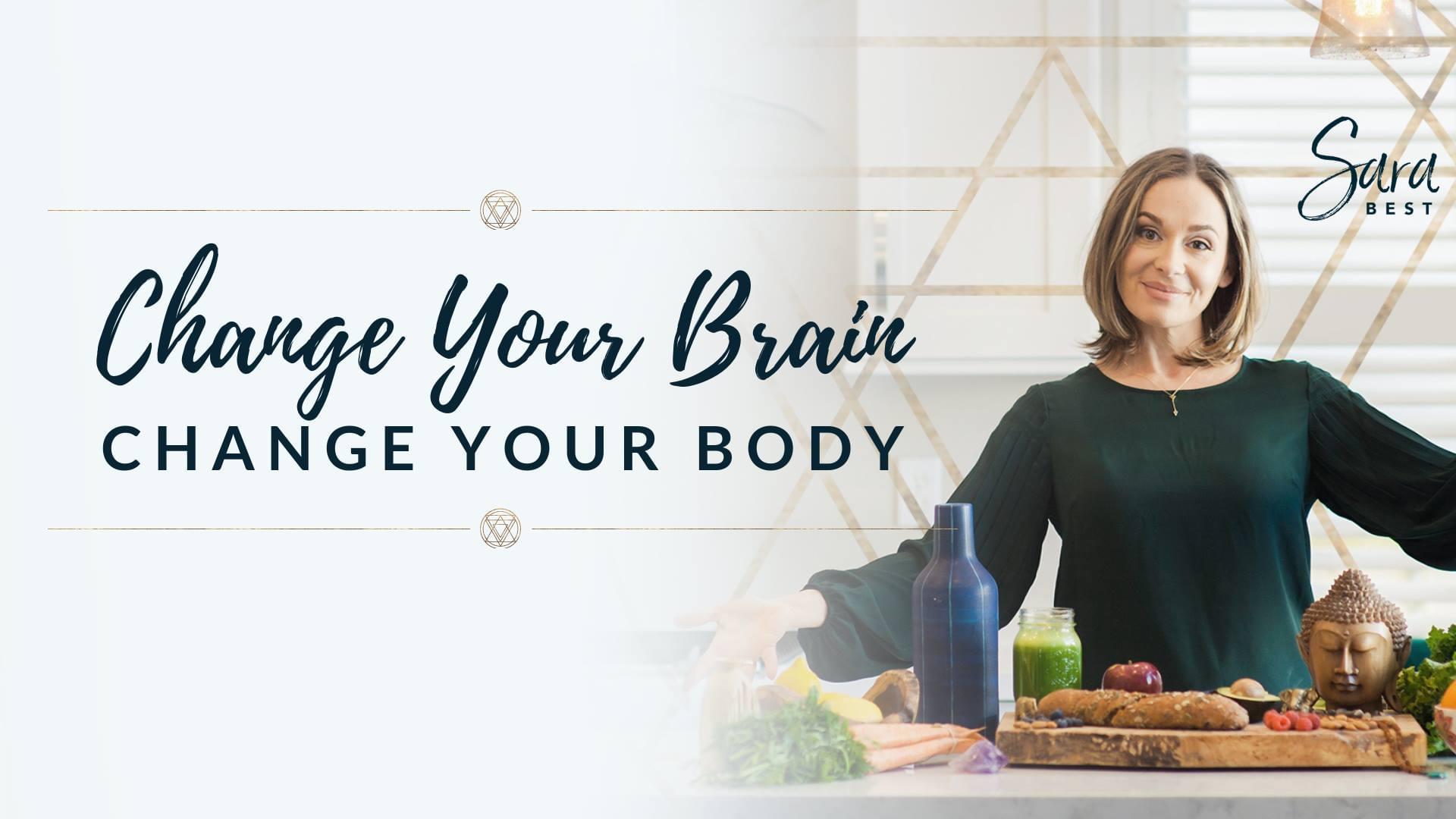 Change Your Brain - Change Your Body